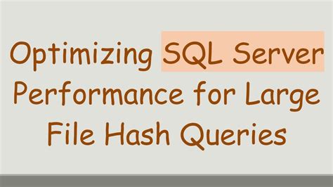 Optimizing Sql Server Performance For Large File Hash Queries Youtube