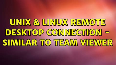 unix and linux remote desktop connection similar to team viewer 2