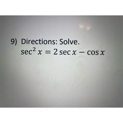 Solved Directions Solve Sec X Secx Cosx Chegg