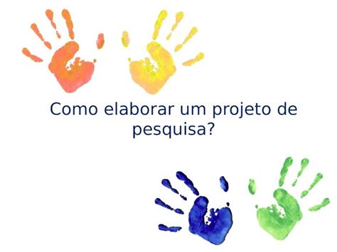 PPT Como elaborar um projeto de pesquisa O que é um projeto de pesquisa Um trabalho