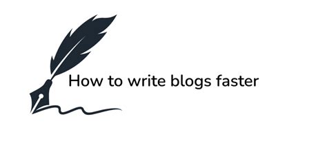 How To Write Blog Posts Faster Tricks To Publish A Blog Post Quicker