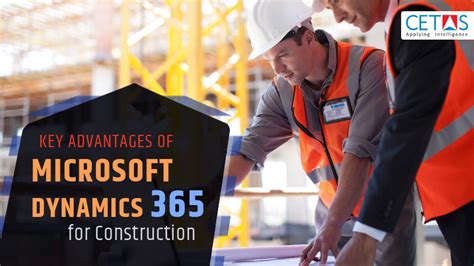 Key Advantages Of Microsoft Dynamics 365 For Construction Cetas