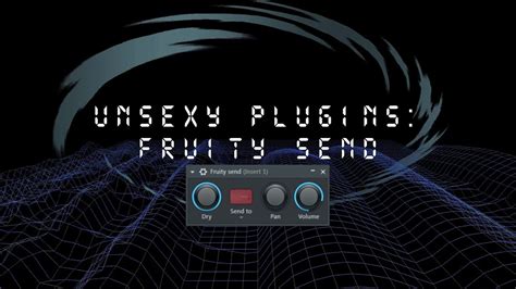 Unsexy Plugins Fruity Send YouTube