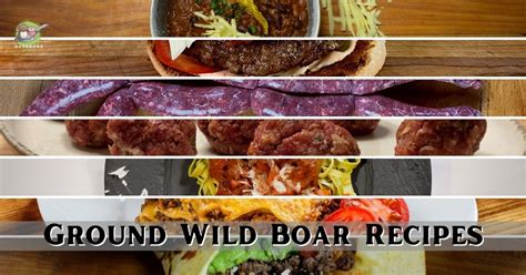 Ground Wild Boar Recipes 7 Best Outdoorschef