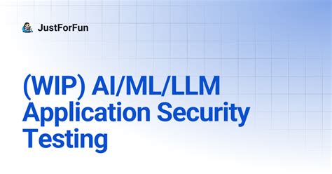 Wip Ai Ml Llm Application Security Testing Justforfun