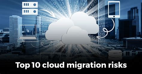 Top 10 Cloud Migration Risks