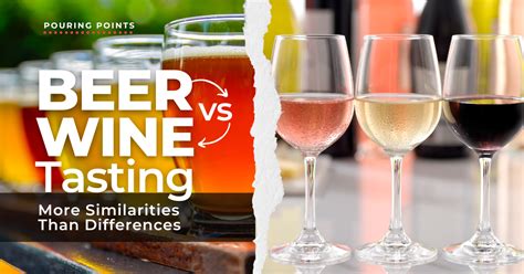 Beer Vs Wine Tasting More Similarities Than Differences