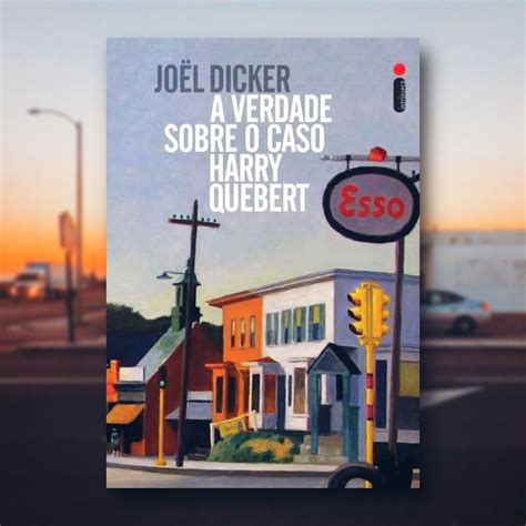 Resenha A Verdade Sobre O Caso Harry Quebert Joël Dicker Leitor