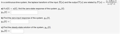Solved In A Continuous Time System The Laplace Transform Of