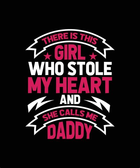 There Is This Girl Who Stole My Heart And She Call Me Daddy Lettering