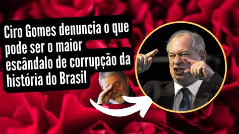 GravÍssimo Ciro Gomes Denuncia O Que Pode Ser O Maior Escândalo Do