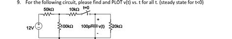 Solved 9 For The Following Circuit Please Find And PLOT Chegg Com