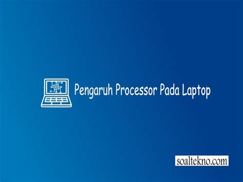 Pengaruh Processor Pada Laptop Dan 3 Cara Menurunkan Suhu Laptop Panas