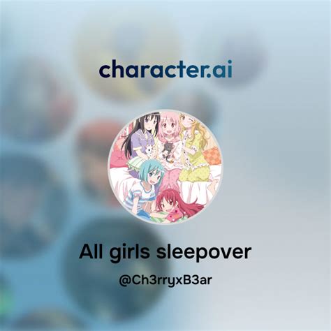 Chat With All Girls Sleepover Character Ai Personalized Ai For Every Moment Of Your Day