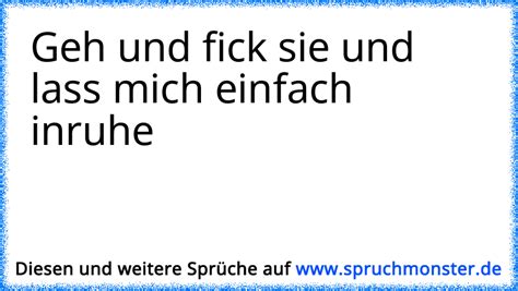 Geh Und Fick Sie Und Lass Mich Einfach Inruhe Spruchmonsterde