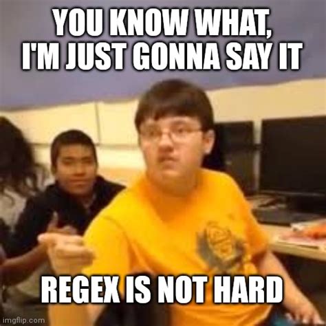 Or Something Idk Regex ProgrammerHumor Io