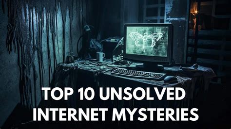 Top 10 Unsolved Internet Mysteries That Will Creep You Out Youtube