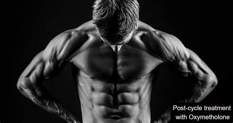 Post Cycle Therapy After Anadrol Oxymetholone