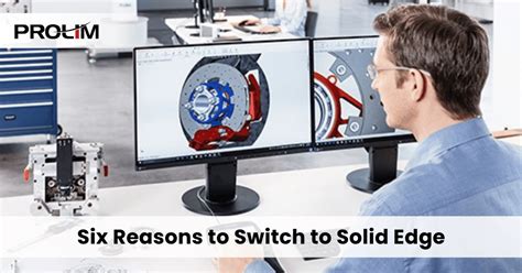 Six Reasons To Switch To Solid Edge Prolim