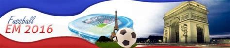 Fußball Em 2016 In Frankreich Em 2016 Spielplan And Teilnehmer
