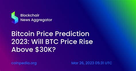 Bitcoin Price Prediction 2023 Will Btc Price Rise Above 30k