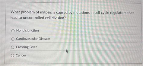 Solved What Problem Of Mitosis Is Caused By Mutations In