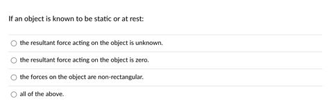 Solved If An Object Is Known To Be Static Or At Rest The Chegg