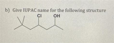 Answered B Give Iupac Name For The Following Bartleby