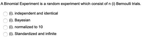Solved A Binomial Experiment Is A Random Experiment Which