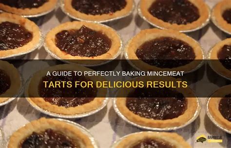 A Guide To Perfectly Baking Mincemeat Tarts For Delicious Results