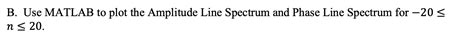 Solved B Use Matlab To Plot The Amplitude Line Spectrum And