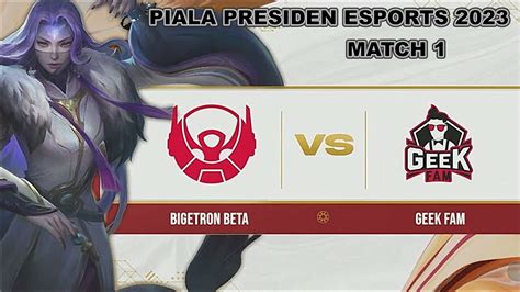 BIGETRON BETA Vs GEEK FAM JR MATCH 1 PIALA PRESIDEN ESPORTS 2023