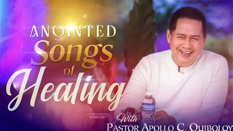 Pastor Apollo C Quiboloy Anointed Songs Of Healing Youtube