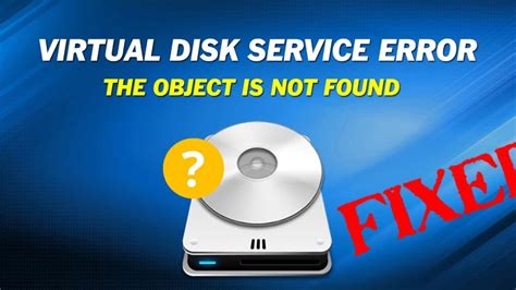 Virtual Disk Service Error The Object Is Not Found On Windows Isoriver
