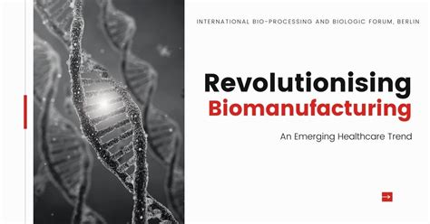 Revolutionising Bio Manufacturing Overcoming Challenges Through Innovation At The International