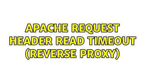 apache request header read timeout reverse proxy youtube