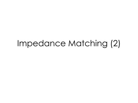 PPT Impedance Matching 2 PowerPoint Presentation Free Download ID 1448910