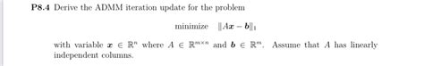 Solved P8 4 Derive The Admm Iteration Update For The Problem