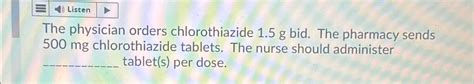 Solved The Physician Orders Chlorothiazide 15g ﻿bid The