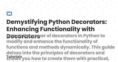 Demystifying Python Decorators Enhancing Functionality With Decorators
