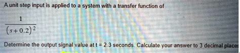 A Unit Step Input Is Applied To A System With A Transfer Function Of 1
