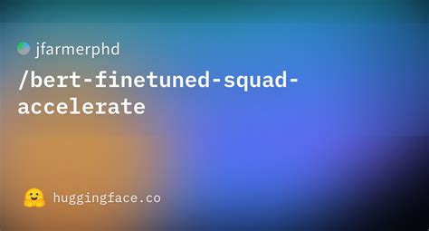 Jfarmerphdbert Finetuned Squad Accelerate · Hugging Face
