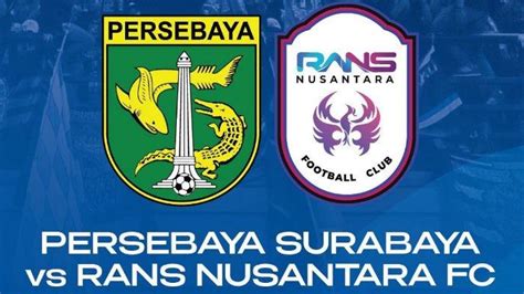 Live Streaming Indosiar Persebaya Vs Rans Nusantara FC Liga 1 Ini