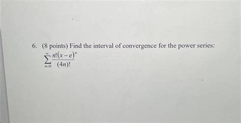 Solved 6 8 Points Find The Interval Of Convergence For Chegg