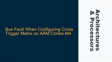 bus fault when configuring cross trigger matrix on arm cortex m4
