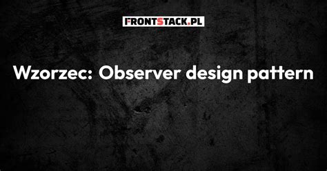 Wzorzec Observer Design Pattern