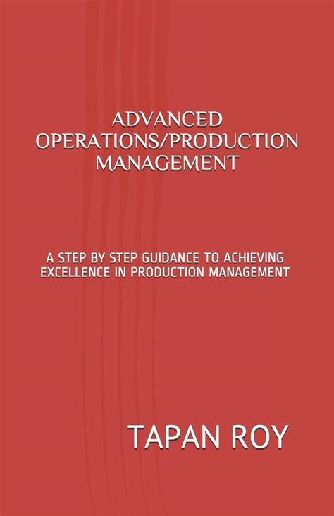 Advanced Operations Production Management A Step By Step Guidance To