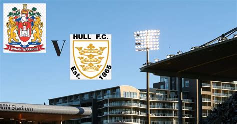 Wigan Warriors V Hull FC In Australia Big Match Preview Opinion Prediction Talking Points