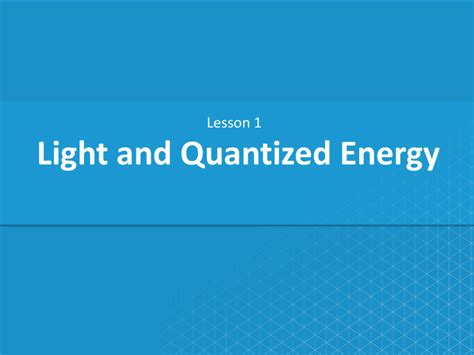 Light And Quantized Energy Lesson 1 Presentation