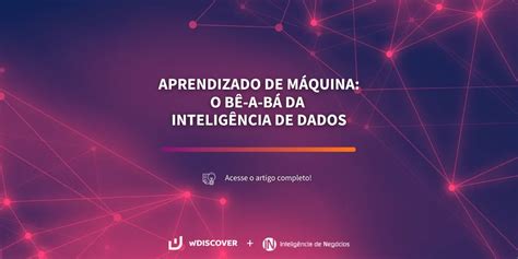 Aprendizado De Máquina O Bê A Bá Da Inteligência De Dados Wdiscover